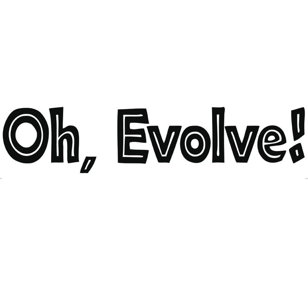 Oh, Evolve Bumper Sticker 11 X 3 EF-STK-B-10383 - Etsy
