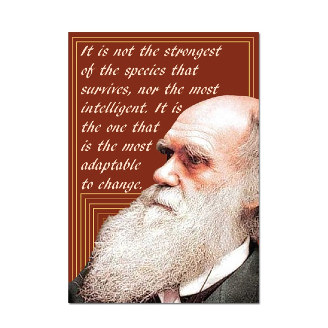 It is Not the Strongest or Most Intelligent That Survive but the Most ...