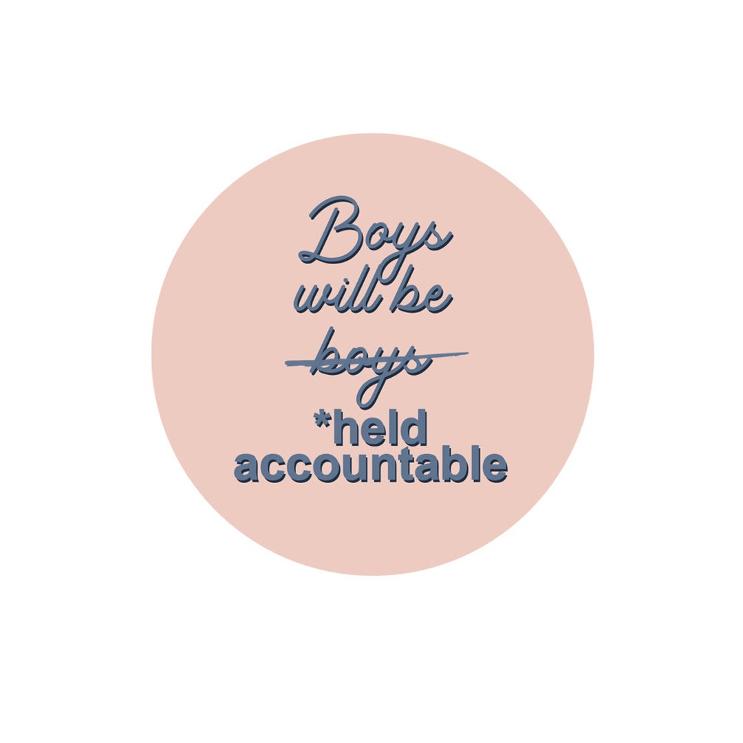 Boys Will Be Held Accountable Pinback Button 1.25 Diameter EF-BUT-00065 ...