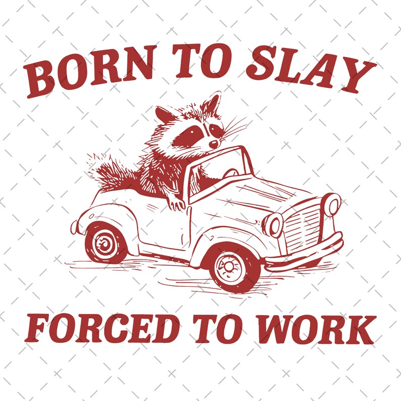 Born to Slay Forced to Work Png, Retro Cartoon Png, Weird Png, Meme ...