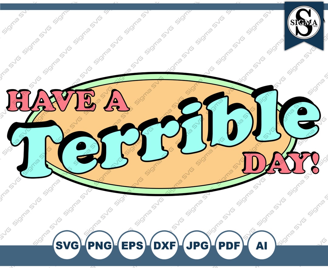 Have A Terrible Day SVG Dark Humor Svg, Funny Svg, Sarcasm Svg ...