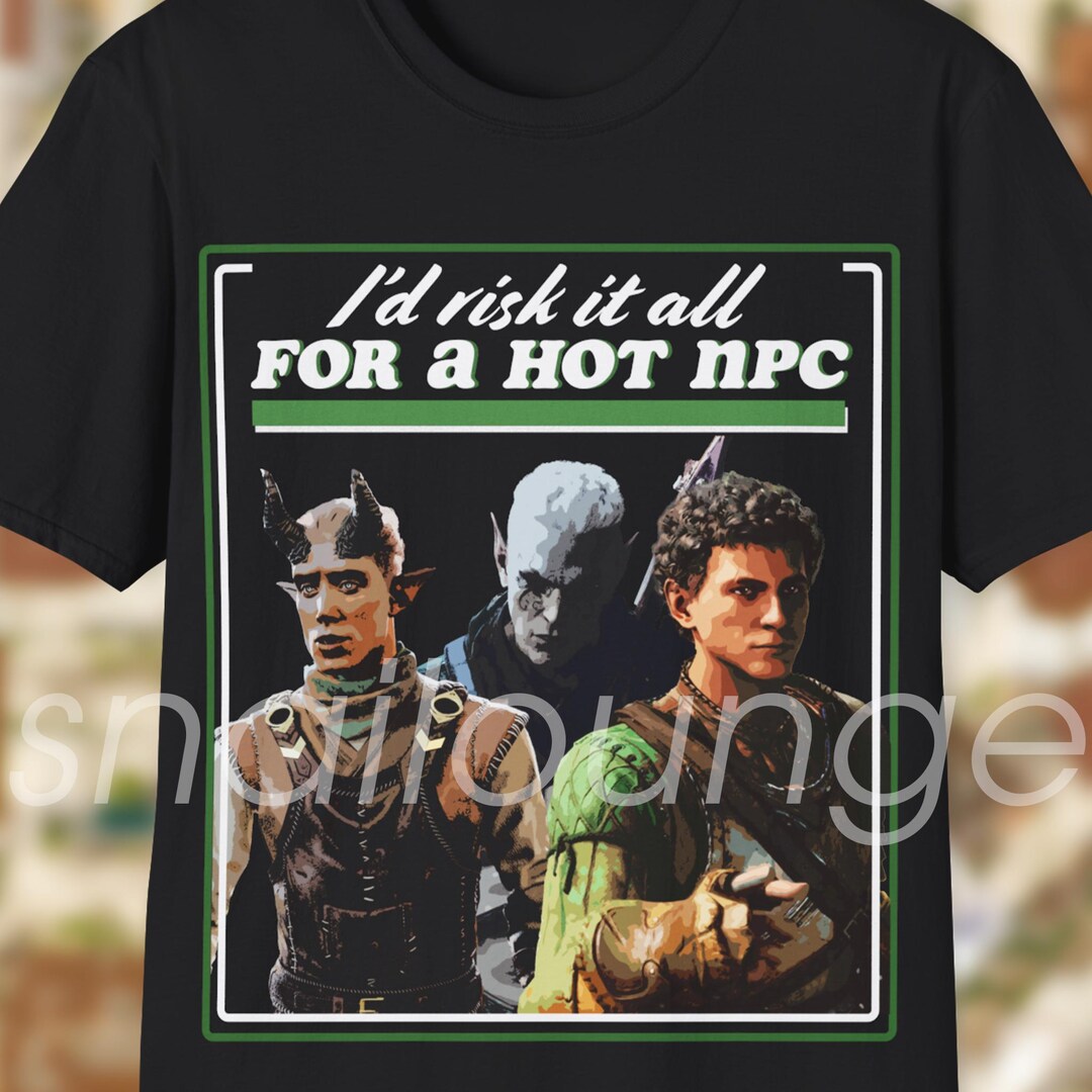 I'd Risk It All for a Hot NPC: Baldur's Gate 3 Inspired T-shirt, RPG ...
