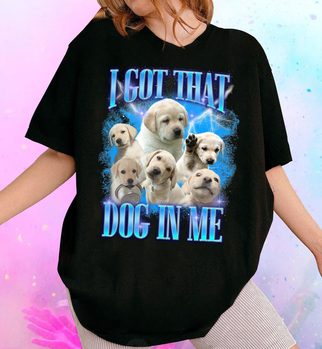 Custom I Got That Dog in Me Shirt Png, Personalized Pet Bootleg Rap Tee ...