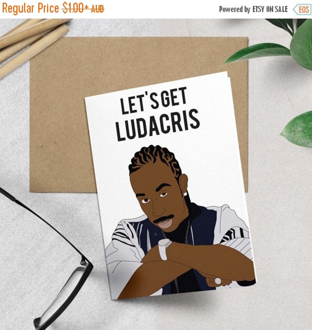 Ludacris, Let's Get Ludacris Funny Birthday Card ludacris, Funny ...
