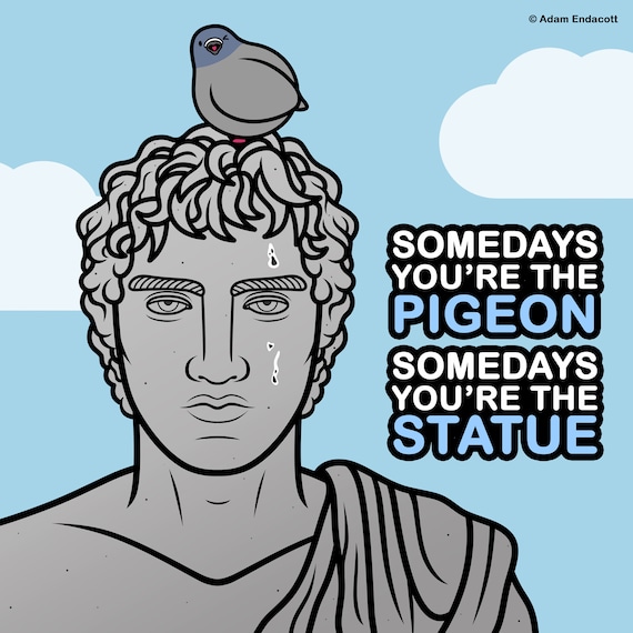 Pigeon Statue Quotes Diane Sawyer Quote: “One Day You're The Statue.
