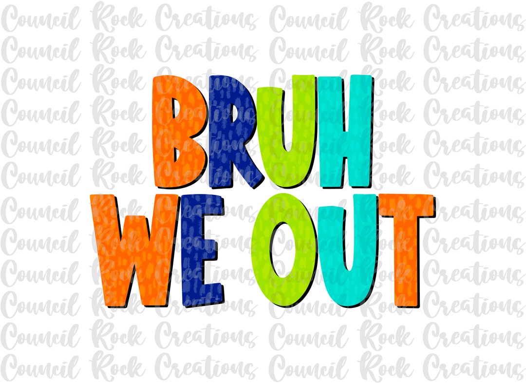 Bruh We Out PNG, Colorful, School, Summer Vacation, Digital File ...