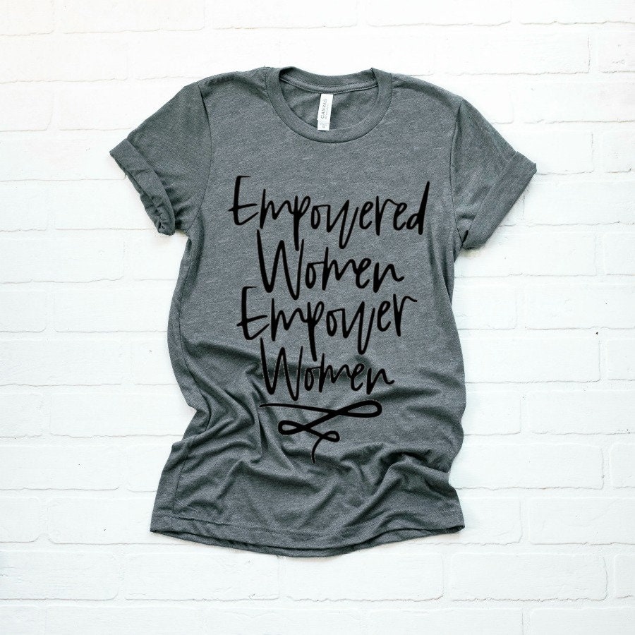 Empowered Women Empower Women Shirt: Feminist Bella Canvas Tee - Etsy