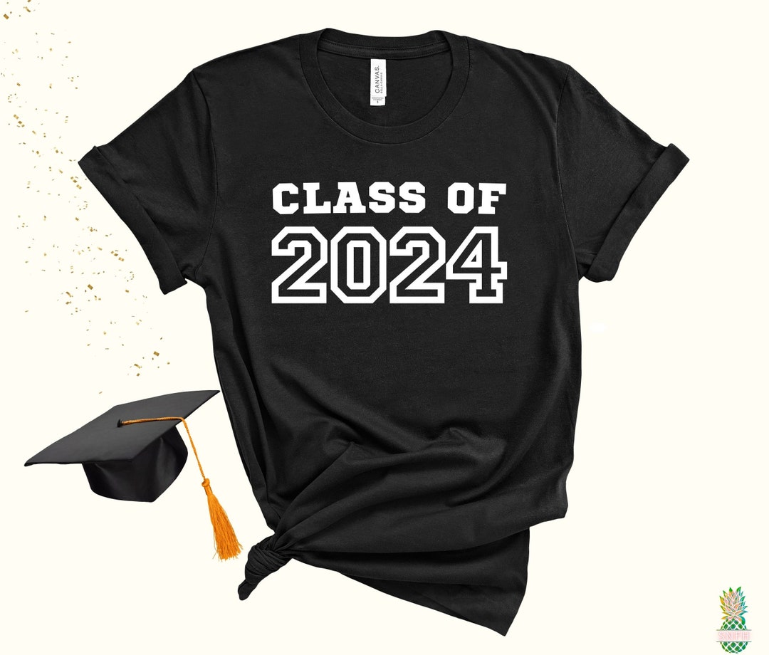 Class of 2024! Great Graduation Shirt for the 2024 Grad or a Graduation ...