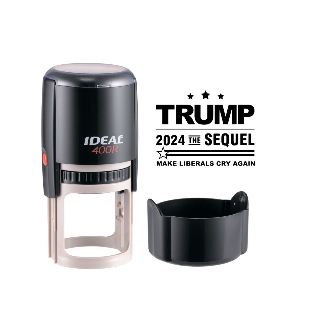 Trump 2024 the Sequel, Make Liberals Cry Again - Round Self-inking ...
