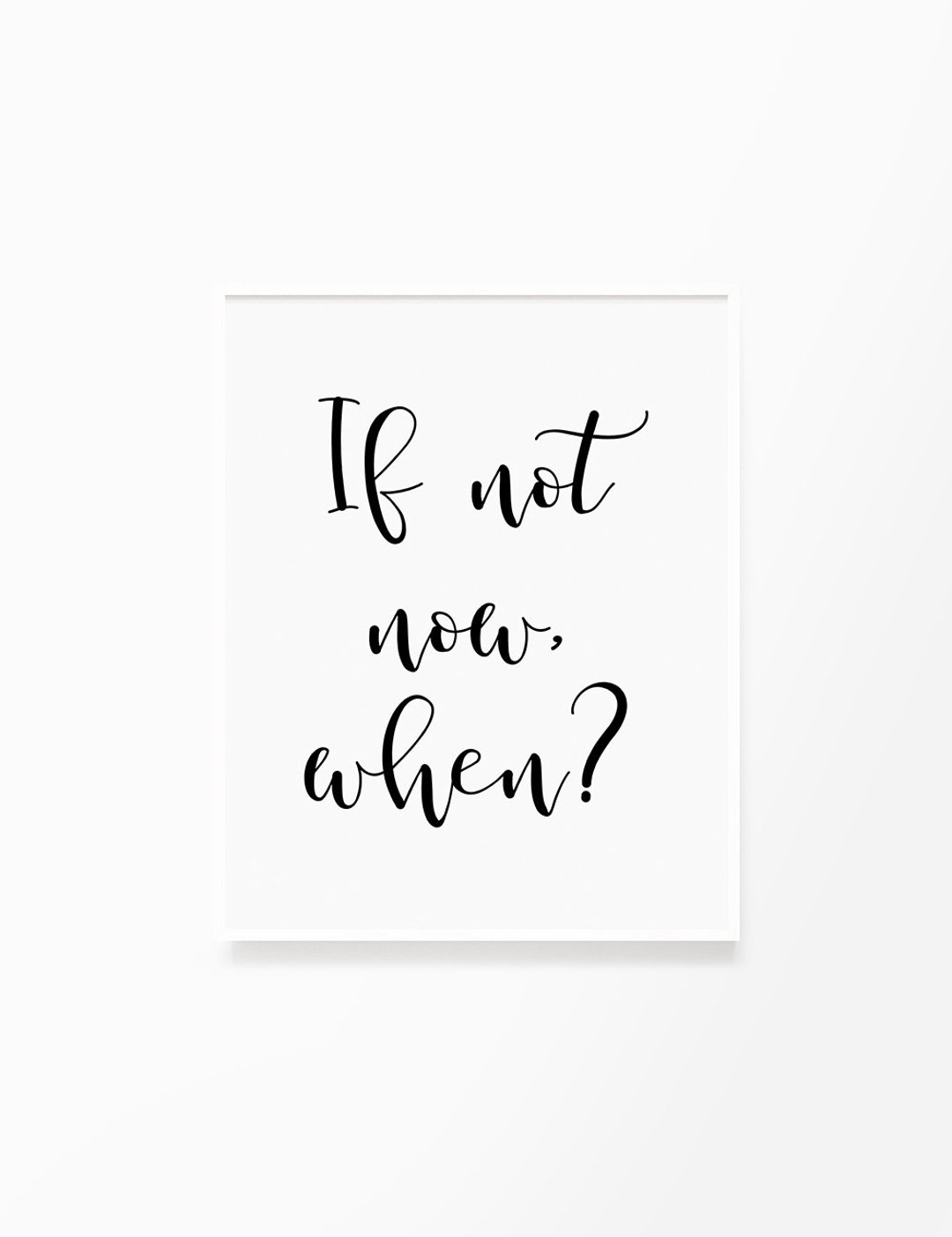 If Not Now, When? - Printable Wall Art Quote, Typography Poster ...