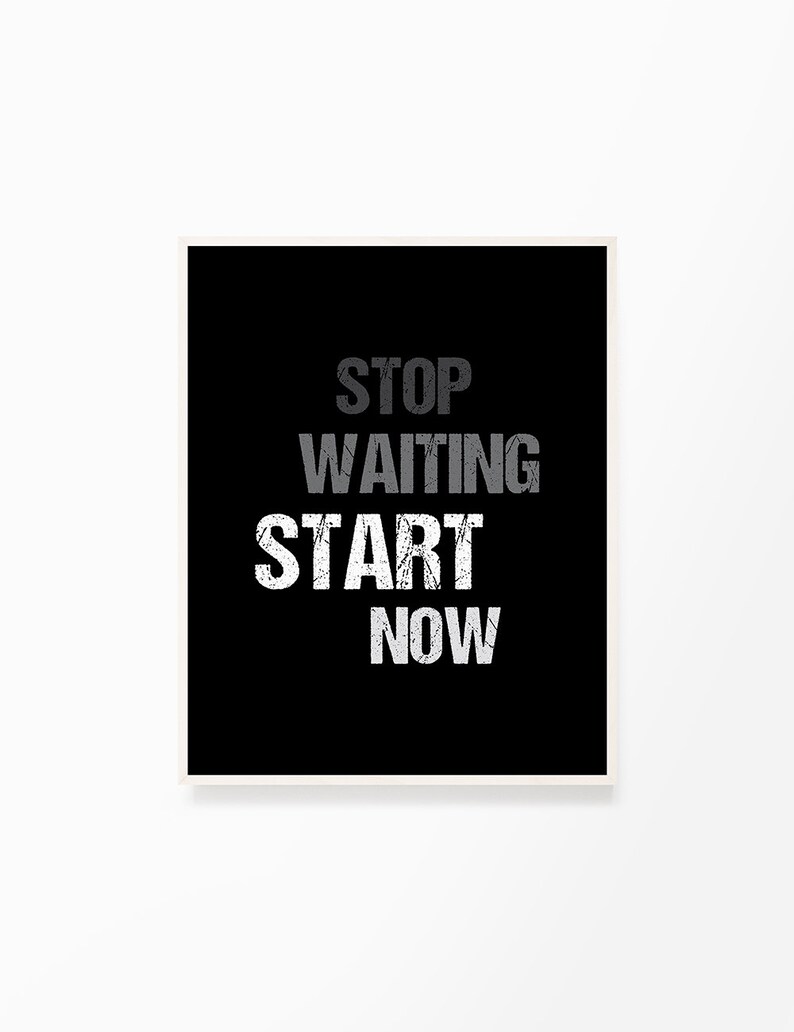 Stop Waiting, Start Now Printable Wall Art Quote, Start Now Quote, Life Quote, Poster ...