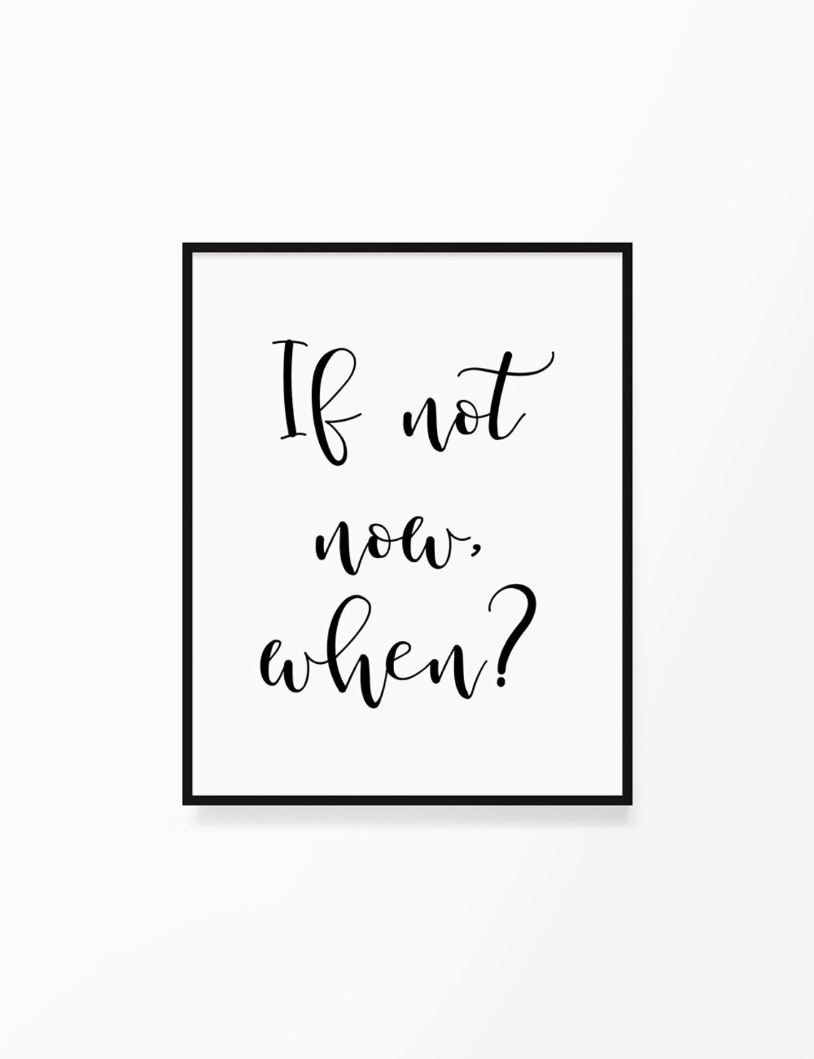 If Not Now, When Printable Wall Art Quote, Typography Poster ...
