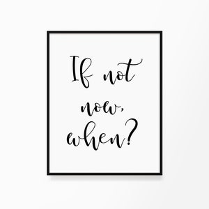 If Not Now, When? - Printable Wall Art Quote, Typography Poster ...