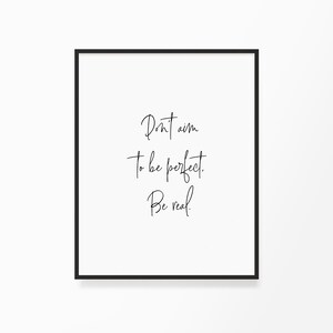 Be Real. Inspirational Printable Wall Art Quote, Positive Words, Self ...