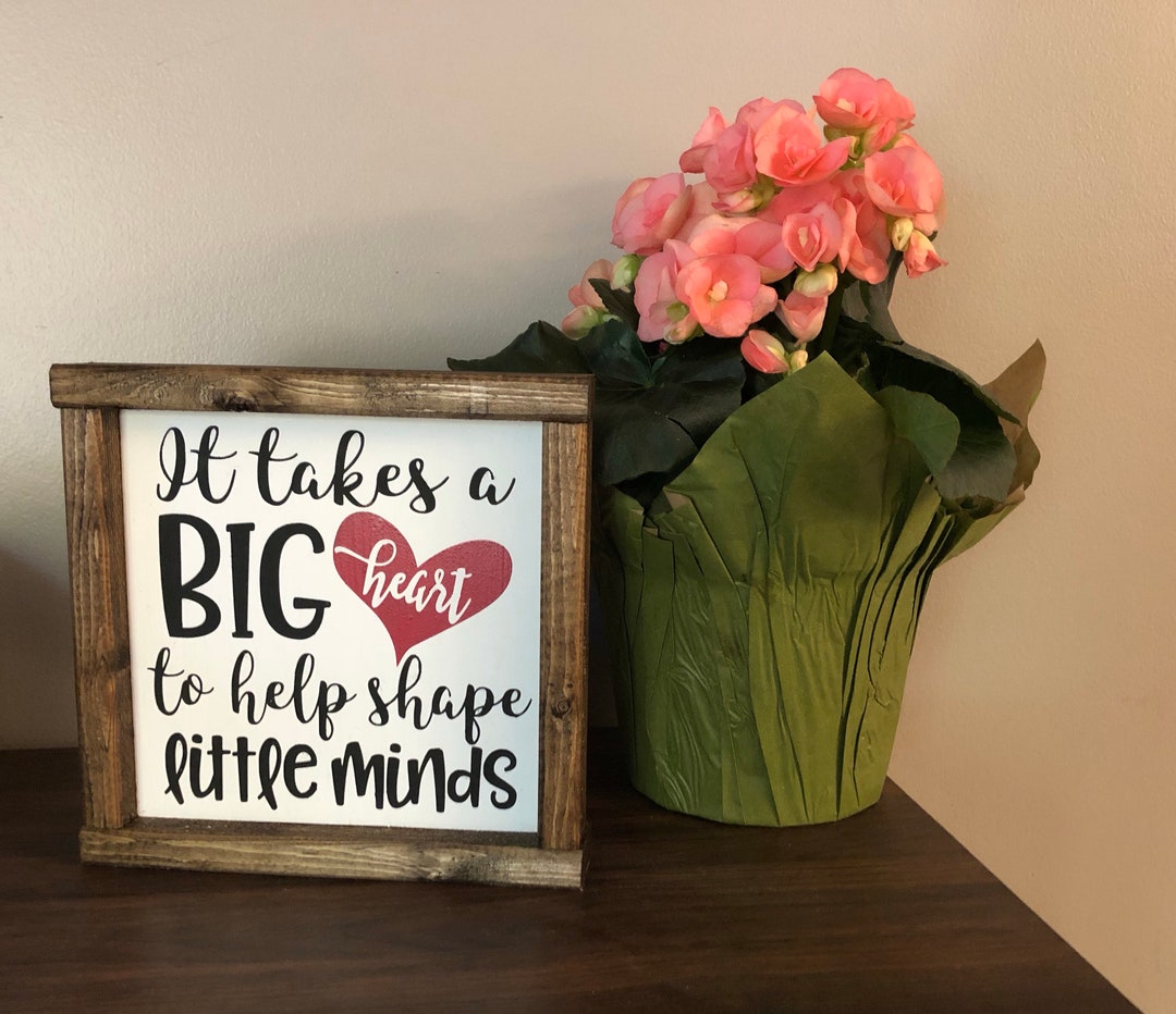 It Takes a Big Heart to Help Shape Little Minds. Wood Sign. Teacher ...