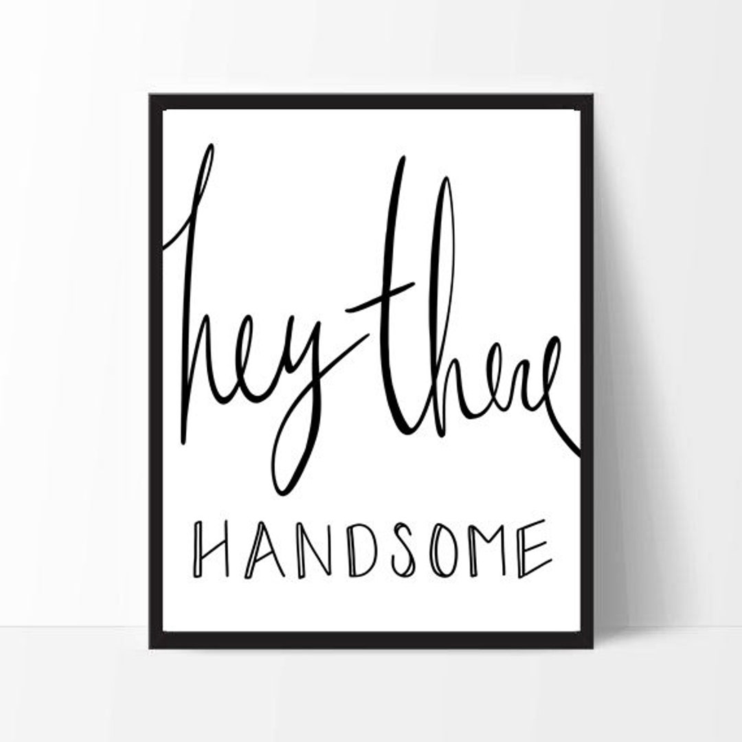 Hey There Handsome Printable Art, INSTANT ART, Gift for Him Print ...