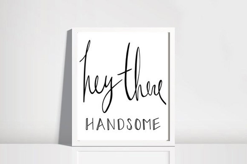 Hey There Handsome Printable Art INSTANT ART Gift for Him - Etsy