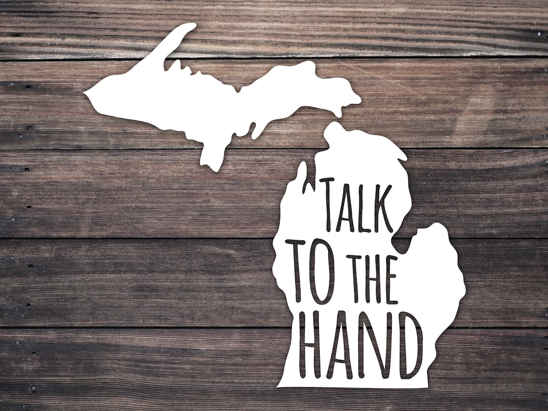 Funny Michigan Decal Talk to the Hand Car Decal / Pure Michigan Home ...