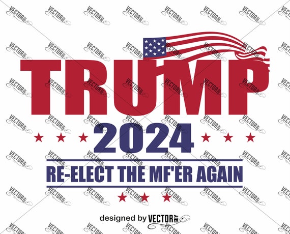 Re-elect the MF'ER Again Trump 2024 SVG Cut File Instant - Etsy