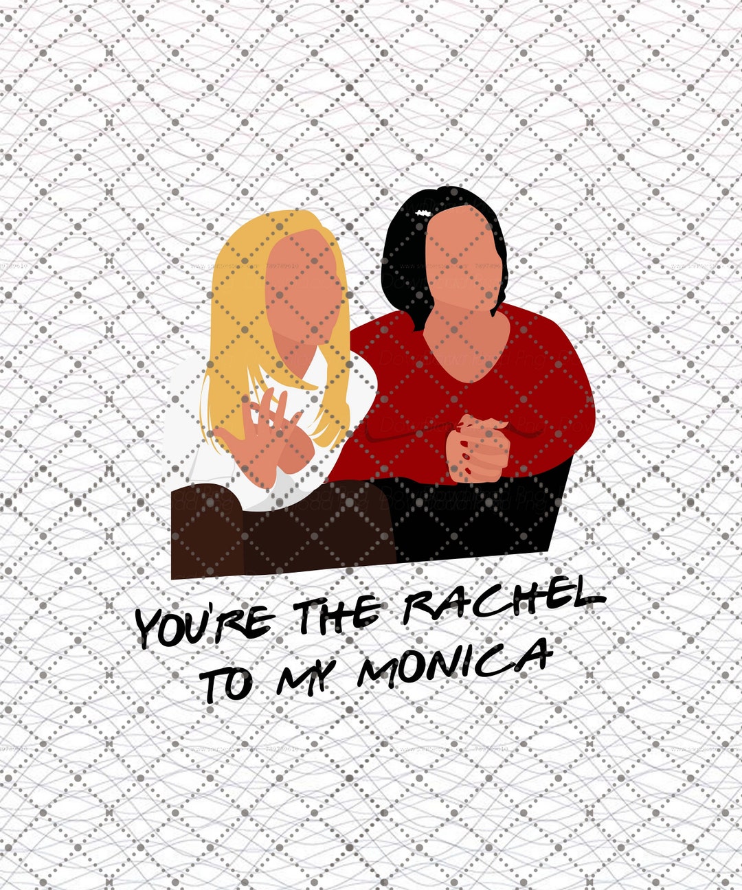 Friends You're the Rachel to My Monica Png, Rachel Green Png, Monica ...