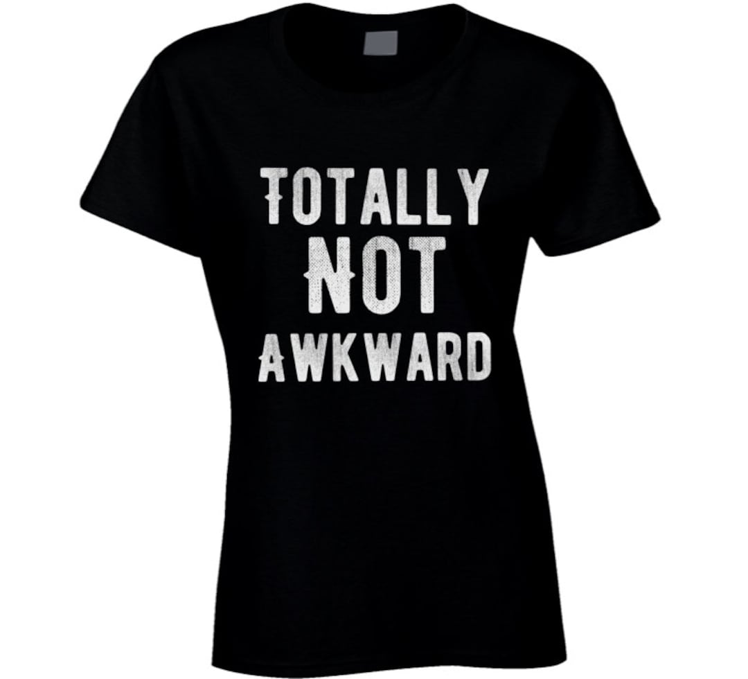 Totally Not Awkward T Shirt - Etsy