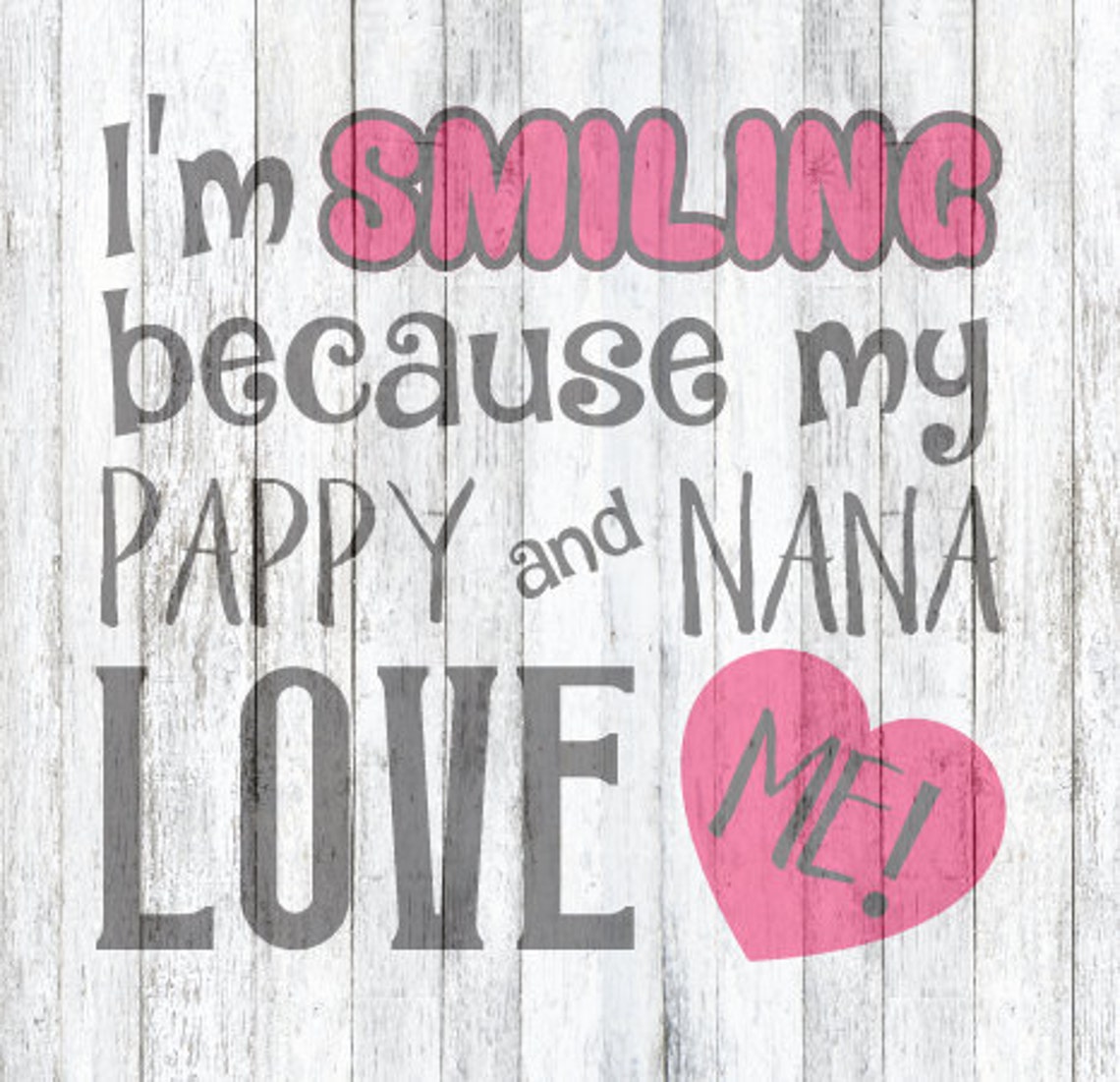 SVG File I'm Smiling Because Pappy and Nana Love Me! - Etsy