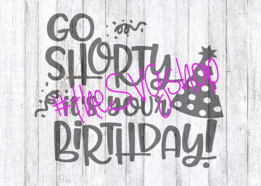 Go Shorty It's Your Birthday SVG - Etsy