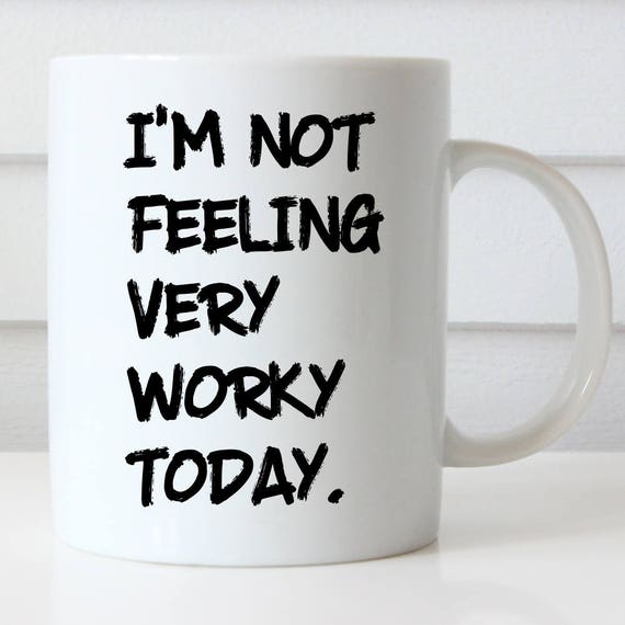 I'm Not Feeling Very Worky Today Coffee Mug | Etsy