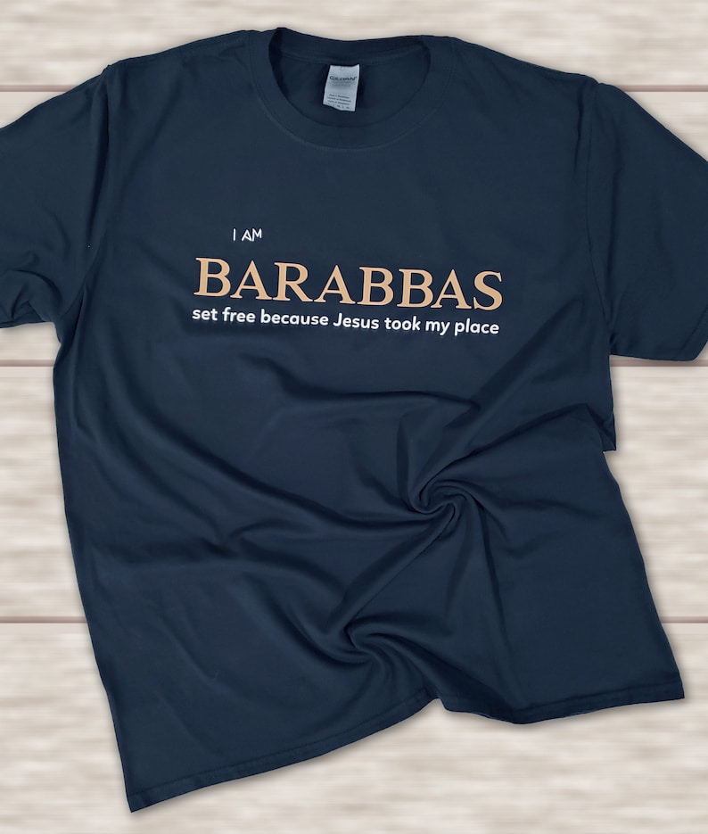 Barabbas Christian T-shirt, Jesus Took My Place Christian Shirt, Easter ...