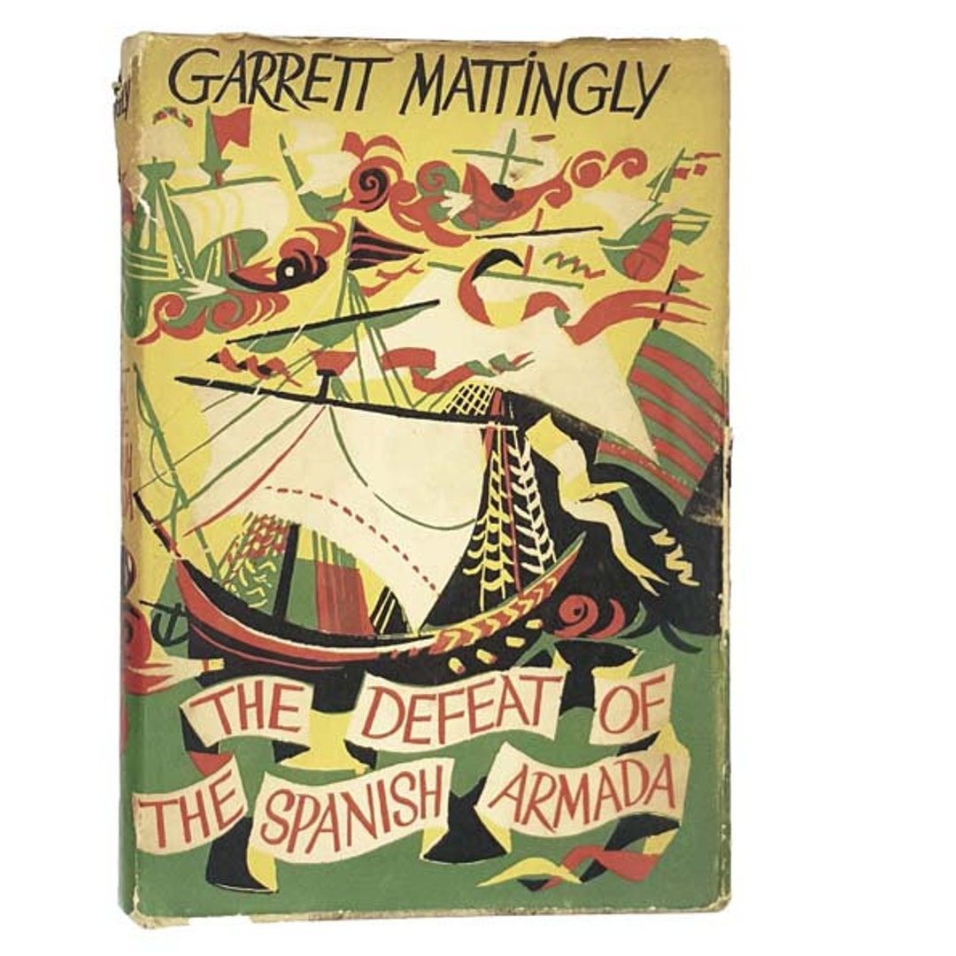 The Defeat of the Spanish Armada by Garrett Mattingly 1959 - Jonathan ...