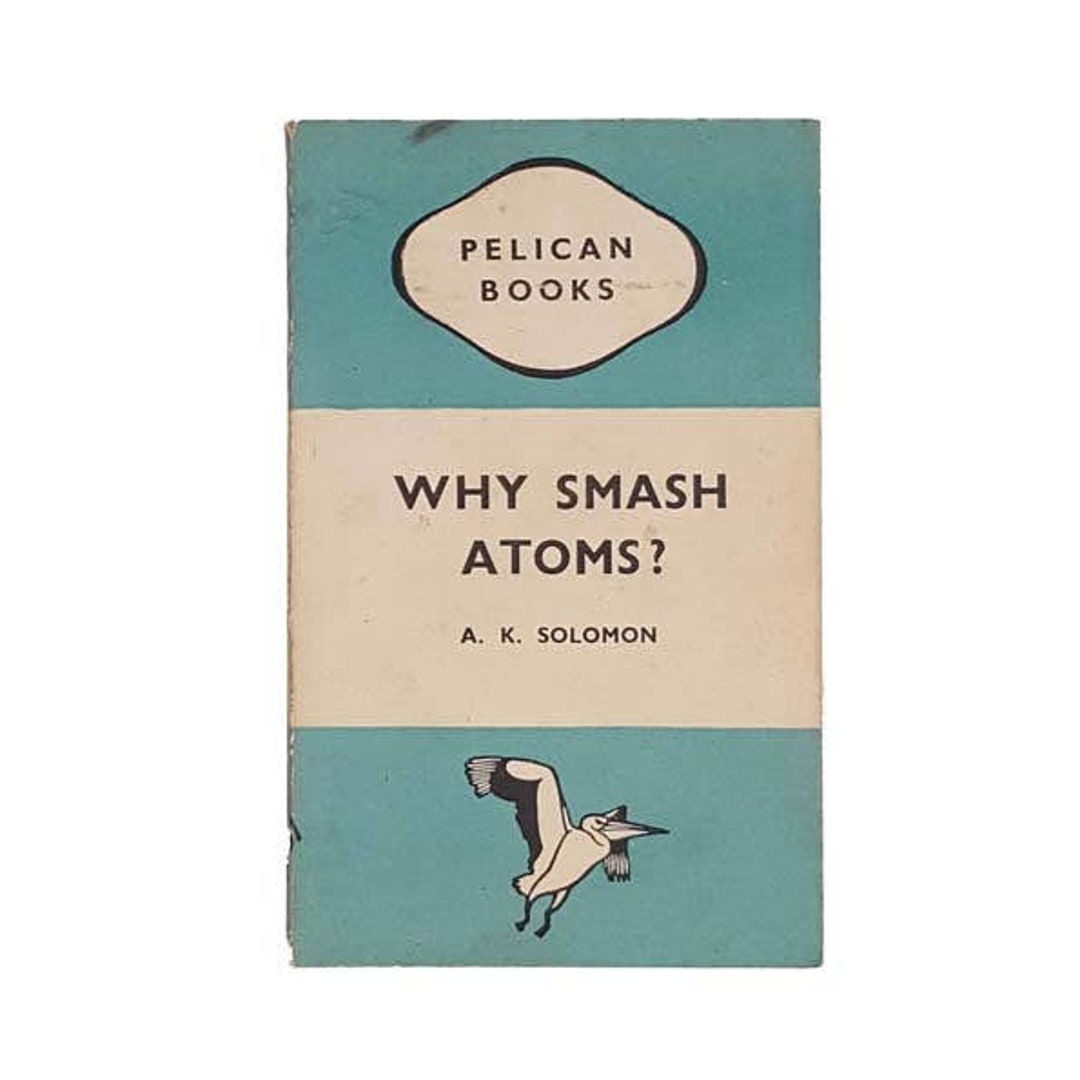 Why Smash Atoms? by A. K. Solomon - Pelican, 1945 - Etsy