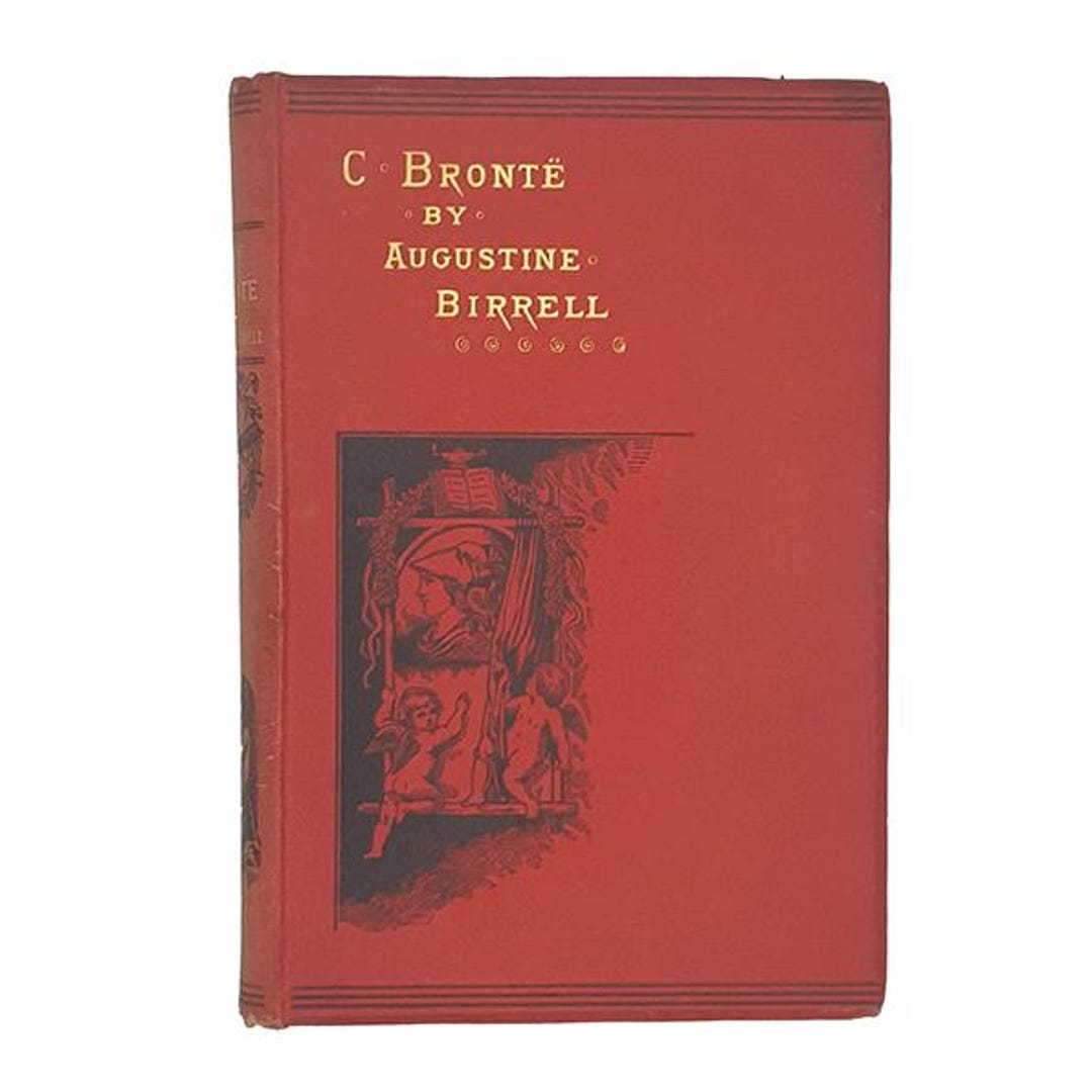 The Life of Charlotte Bronte by Augustine Birrell - Walter Scott, 1887 ...