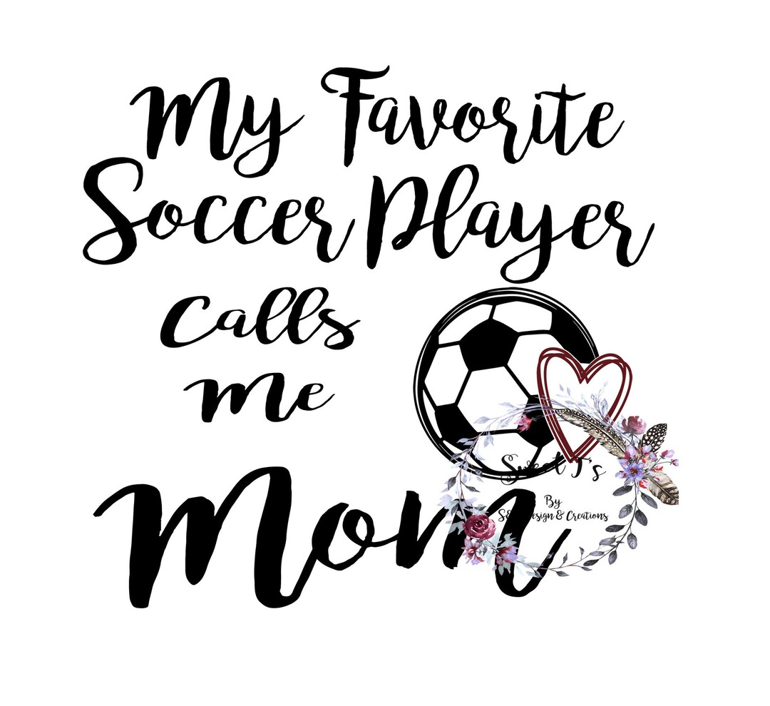 My Favorite Soccer Player Calls Me Mom Png Etsy