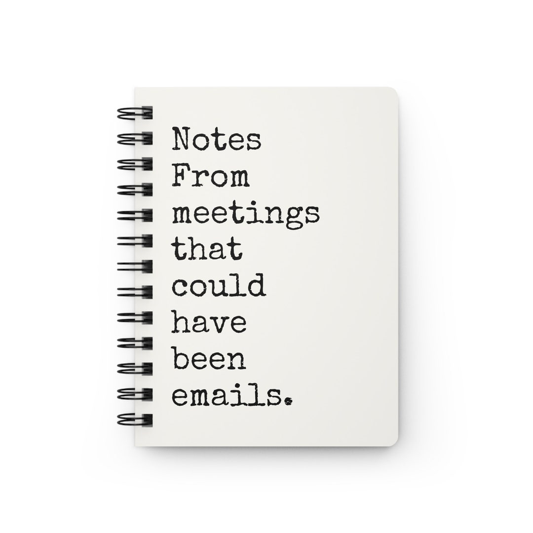 Notes From Meetings That Could Have Been Emails Funny Spiral Bound ...
