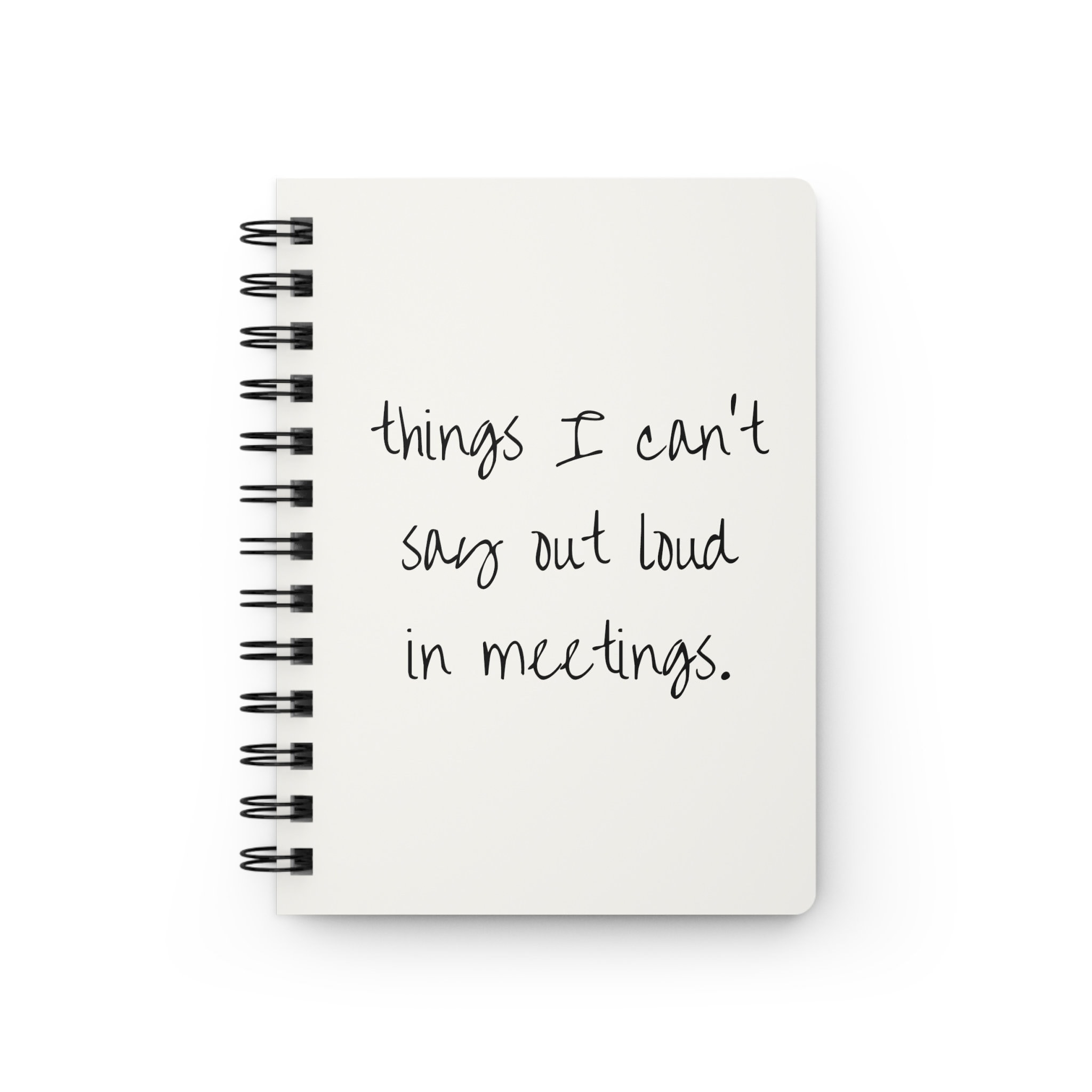 Things I Can't Say Out Loud in Meetings Sarcastic Spiral Bound Notebook ...