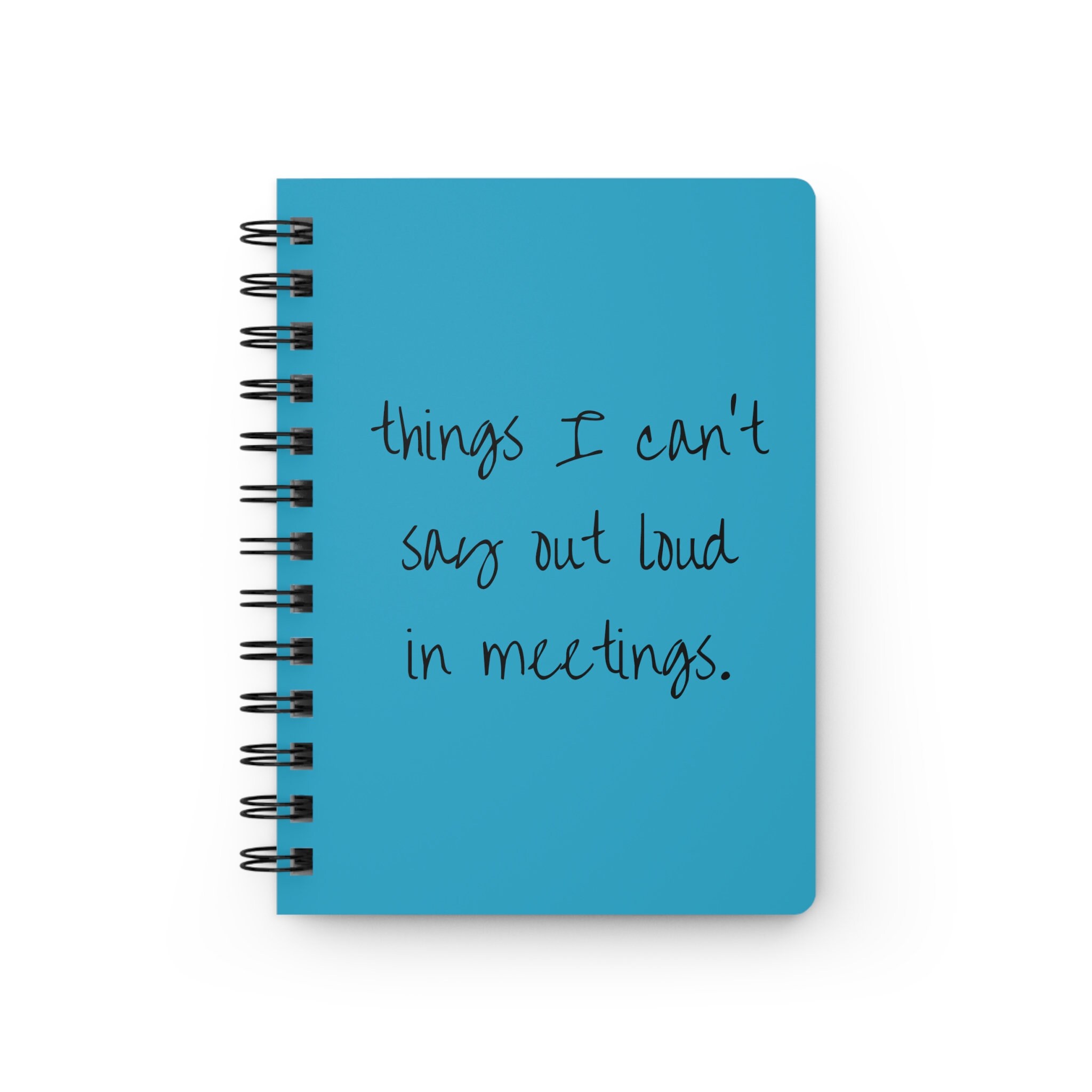 Things I Can't Say Out Loud in Meetings Sarcastic Spiral Bound Notebook ...