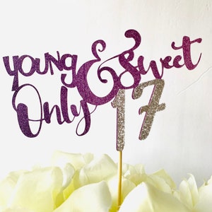 Young and Sweet Only 17 Cake Topper, 17th Birthday, 17 Cake Topper ...