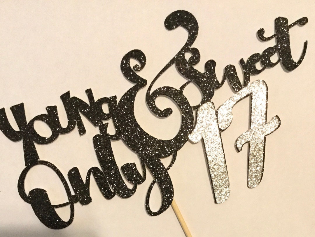 Young and Sweet Only 17 Cake Topper, 17th Birthday, 17 Cake Topper ...