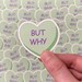 But Why Green Candy Heart Vinyl Sticker Heart Shaped Sticker Sticker ...