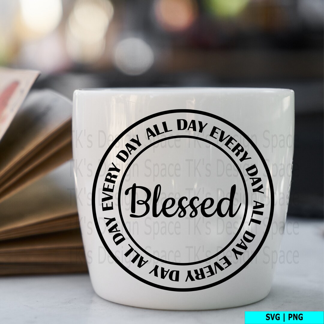Blessed All Day Everyday Svg| Blessed All Day Everyday| Blessed Svg ...