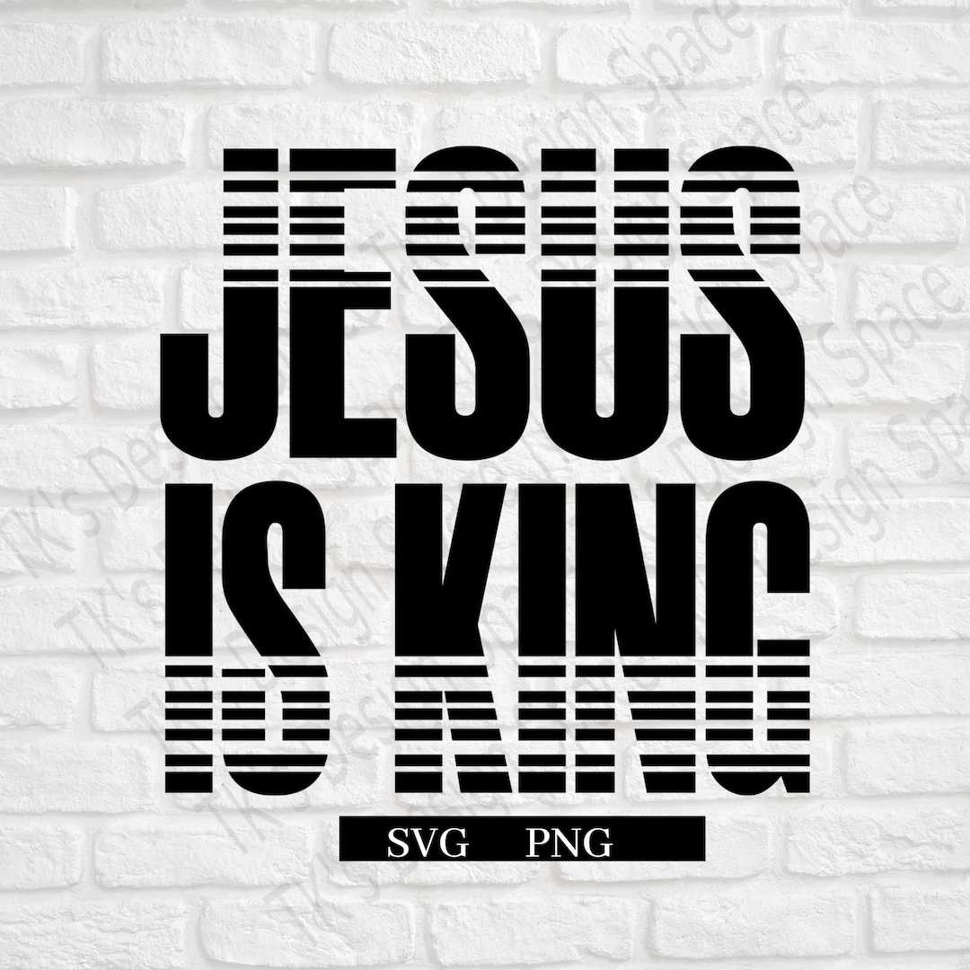 Jesus is King SVG| Inspirational SVG| Inspirational Saying| Faith Svg ...