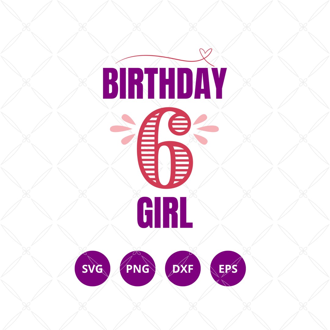 6th Birthday Girl Svg Png Dxf Eps 6 Year Old Birthday Girl Cut File - Etsy