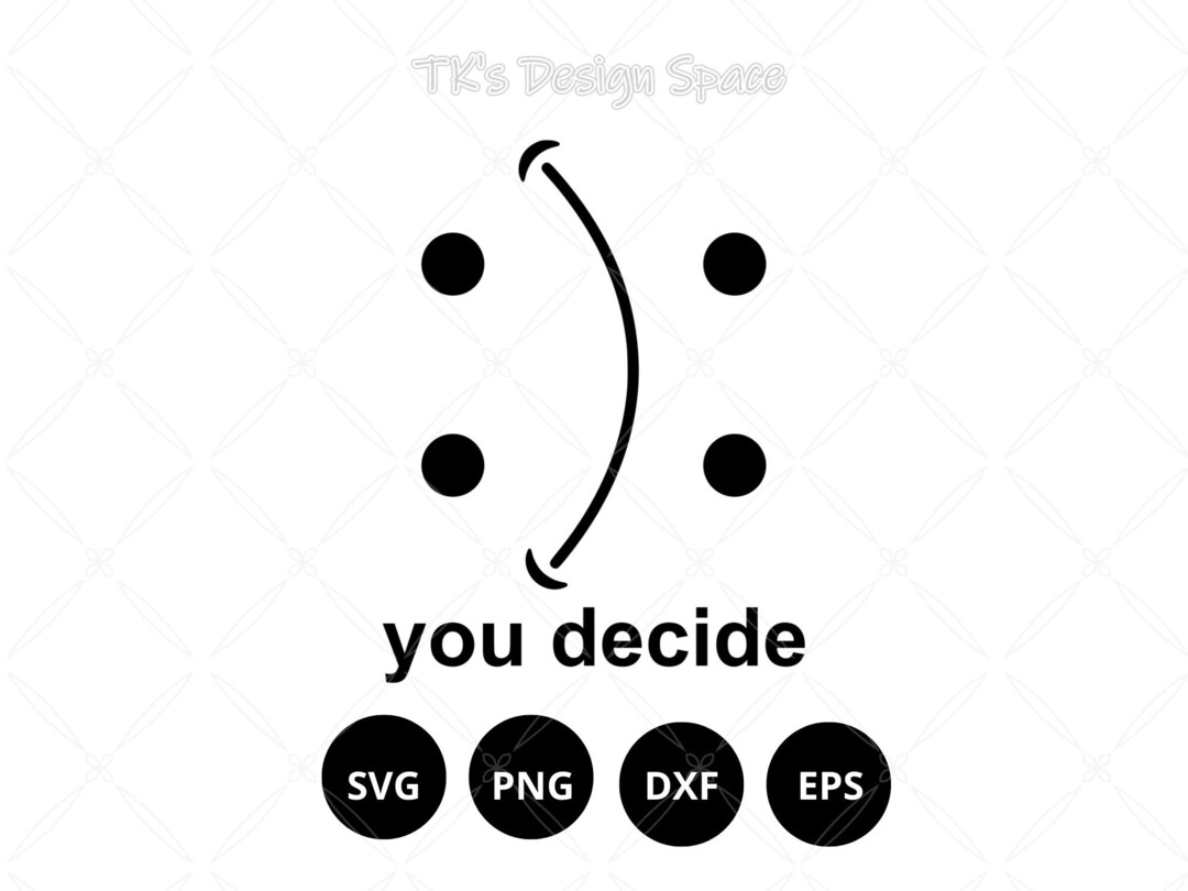 You Decide Svg Png Eps Dxf| Happy Sad Tshirt Svg| Smile Frown Svg ...
