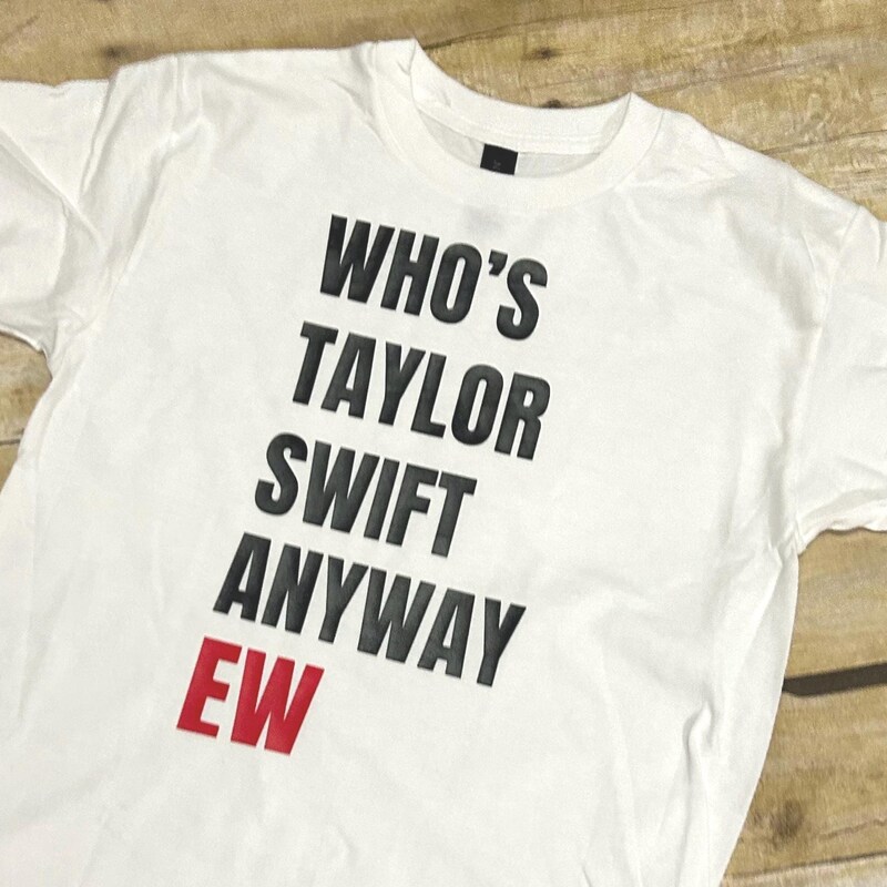 Who's Taylor Swifts Anyway Ew Shirt - Etsy