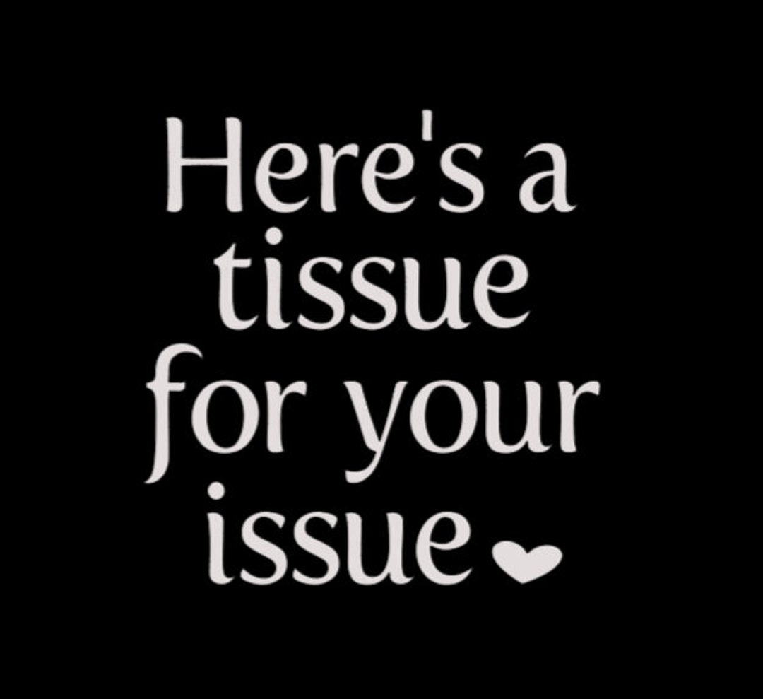 Here's a Tissue for Your Issue Decal. Permanent Vinyl Decal. Perfect ...