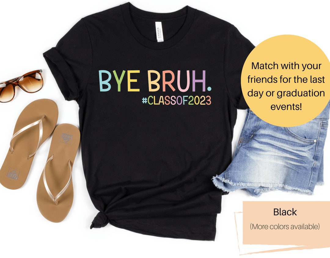 Graduation Shirt Class of 2023 Shirt Senior 2023 Shirt Bye Bruh Shirt ...