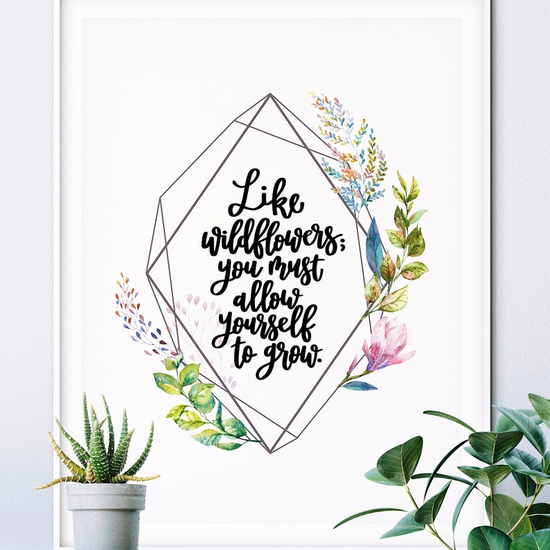 Like Wildflowers; You Must Allow Yourself to Grow Print - Botanical ...