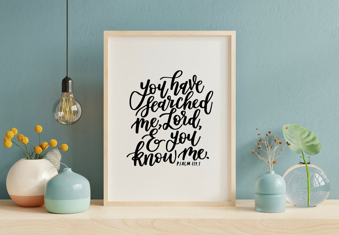 You Have Searched Me Lord Print - Psalm 139:1 - 5 COLOUR OPTIONS ...