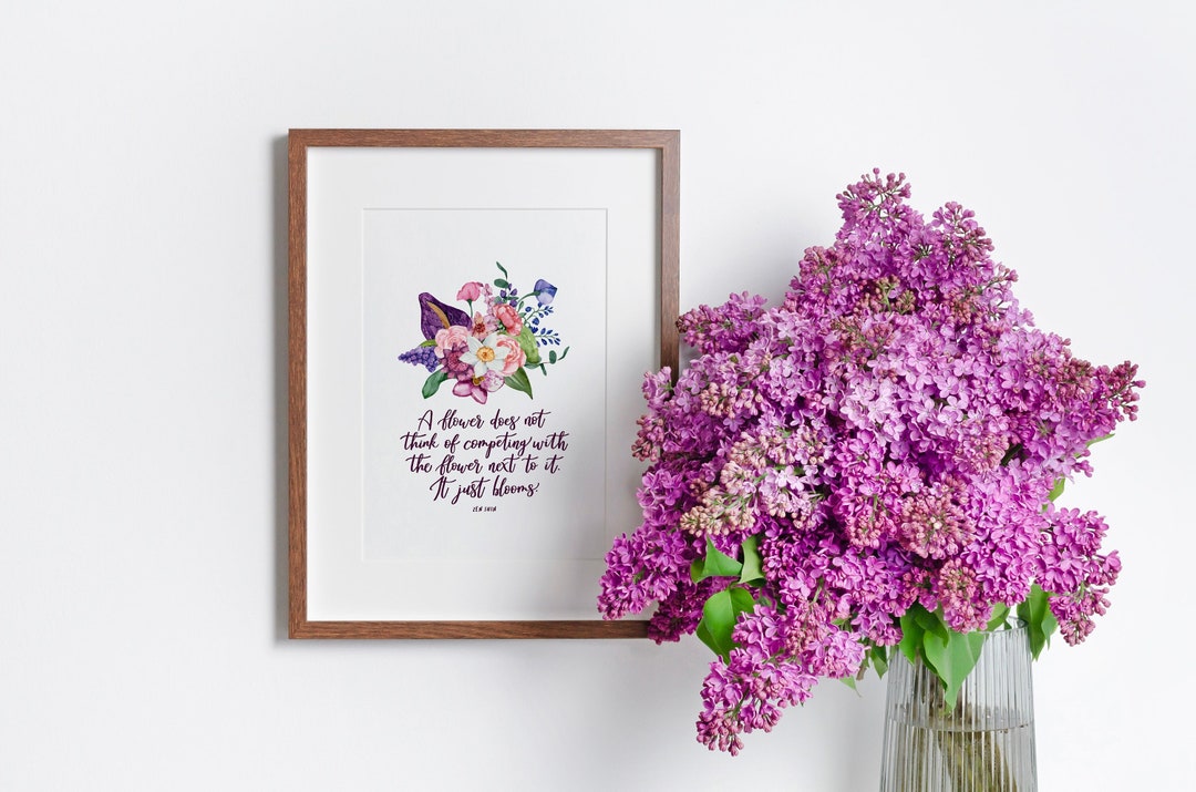 A Flower Doesn't Compete... It Just Blooms Print - Inspirational Prints ...