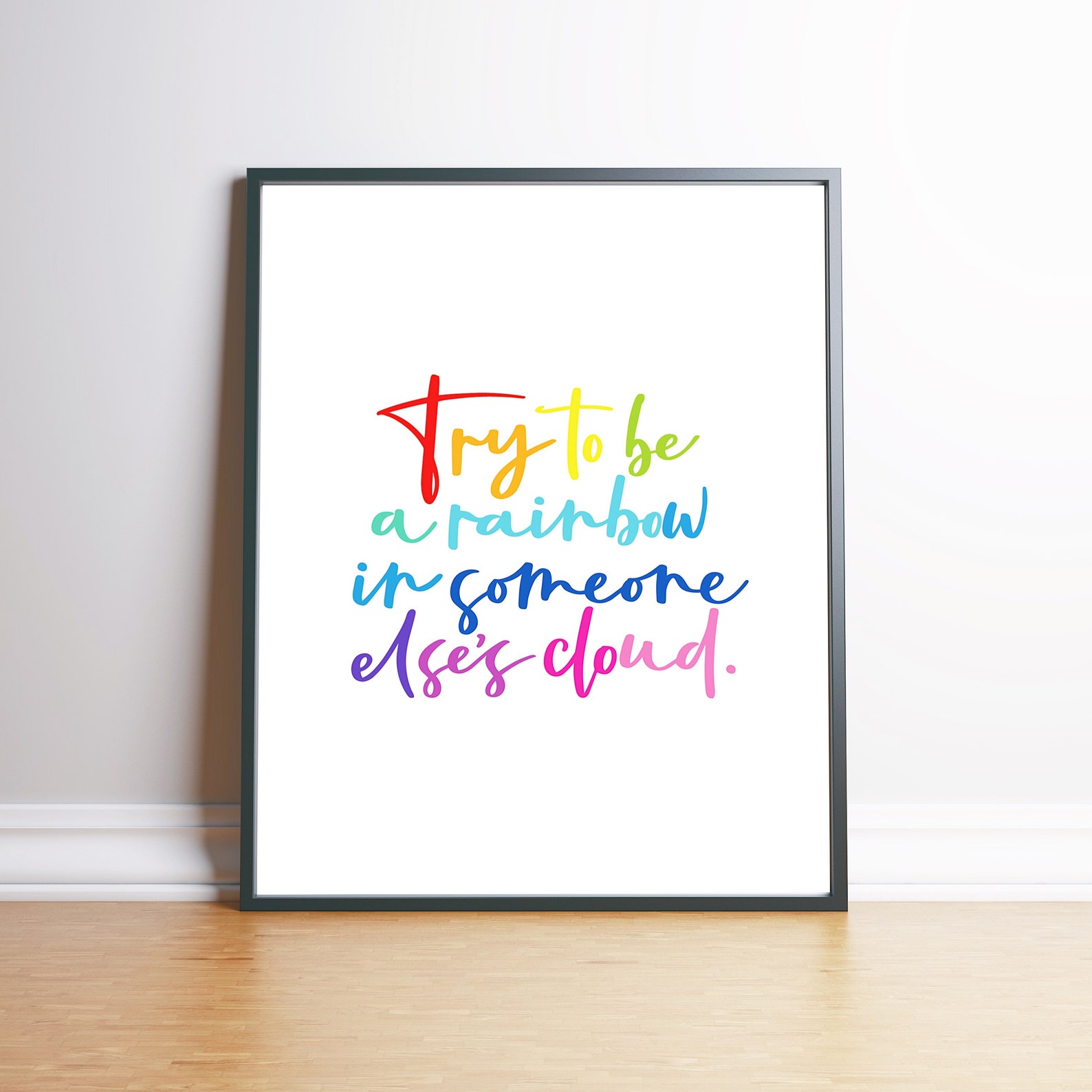 Try to Be A Rainbow in Someone Else's Cloud Print | Etsy